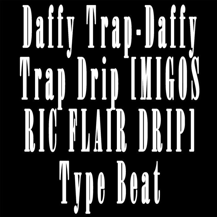 Daffy Trap-Daffy Trap Drip [MIGOS RIC FLAIR DRIP] Type Beat | Daffy ...