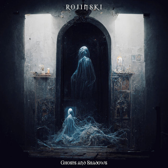 Ghosts and Shadows | Rojinski