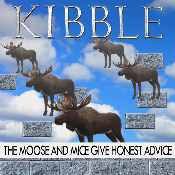 The Moose and Mice Give Honest Advice | Kibble | Alex Reed
