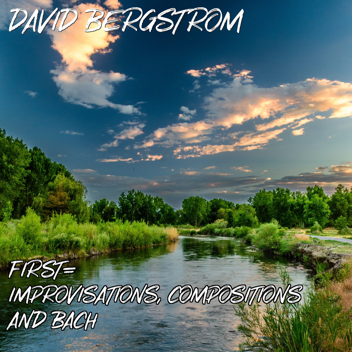 First- Improvisations, compositions and Bach | David Bergstrom