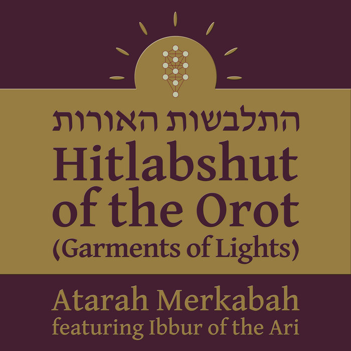 Hitlabshut of the Orot (Garments of Lights) | Atarah Merkabah featuring ...