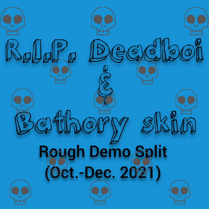 Rough Demo Split (Oct./Dec.2021) | R.I.P. Deadboi & Bathory Skin | The ...
