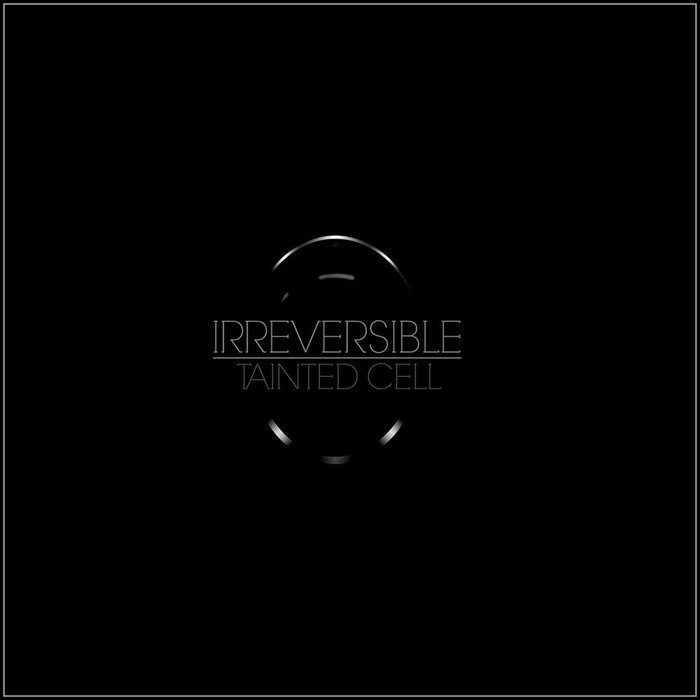 Irreversible (Album) | Tainted Cell