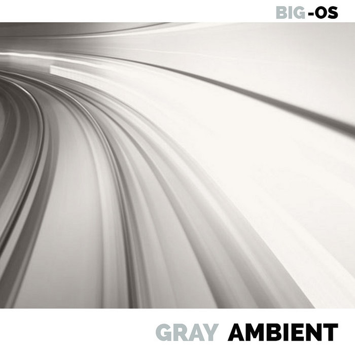 Gray Ambient | Big-Os