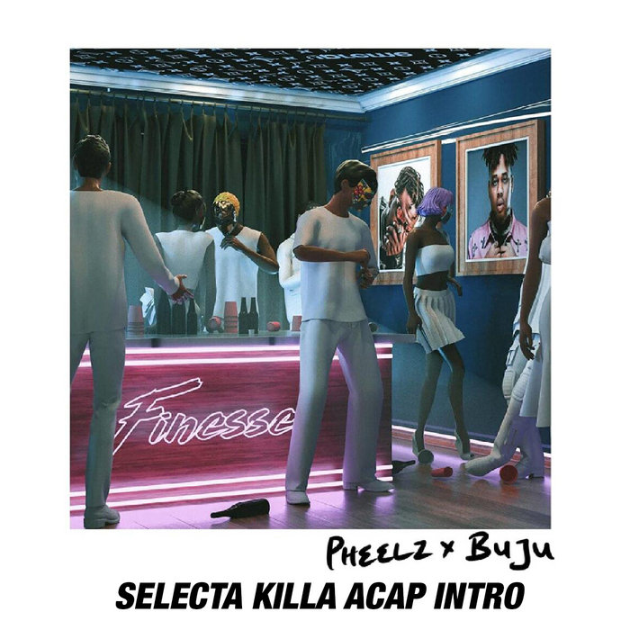 Pheelz & BNXN - Finesse - Selecta Killa Acap Intro | Selecta Killa