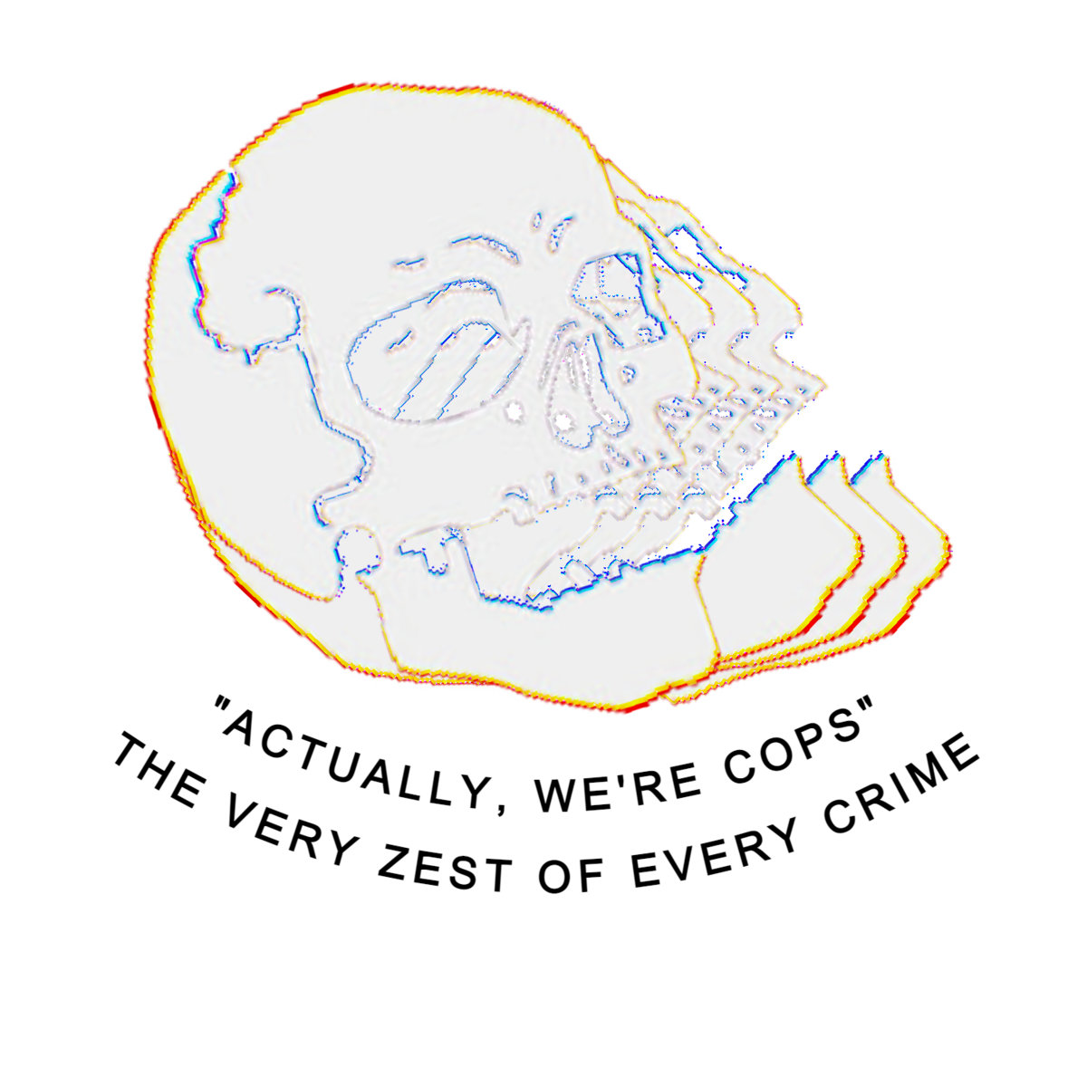 Actually, We're Cops (The Very Zest of Every Crime) | Every Crime