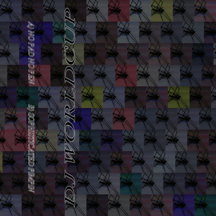 NO PAD NO PEN / SOPHISTICATED PIMPIN | DJ WORLD CUP | #QUALITY