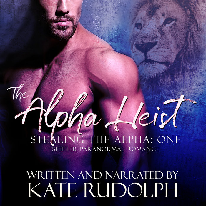 The Alpha Heist: Stealing the Alpha Book One | Kate Rudolph