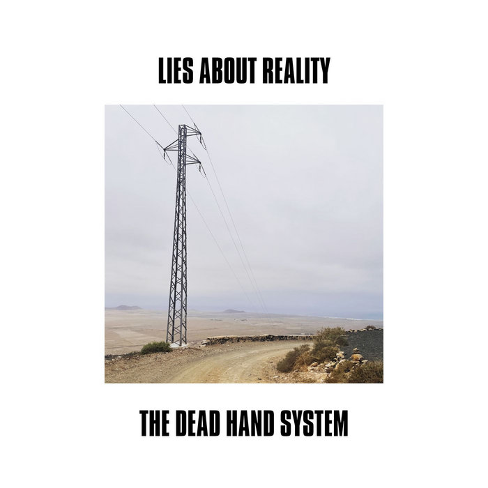 THE DEAD HAND SYSTEM | LIES ABOUT REALITY