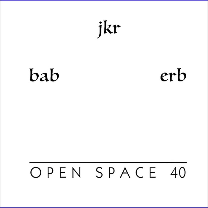 OPEN SPACE 40 | bab jkr erb | Benjamin Boretz, Jim Randall, Elaine R ...