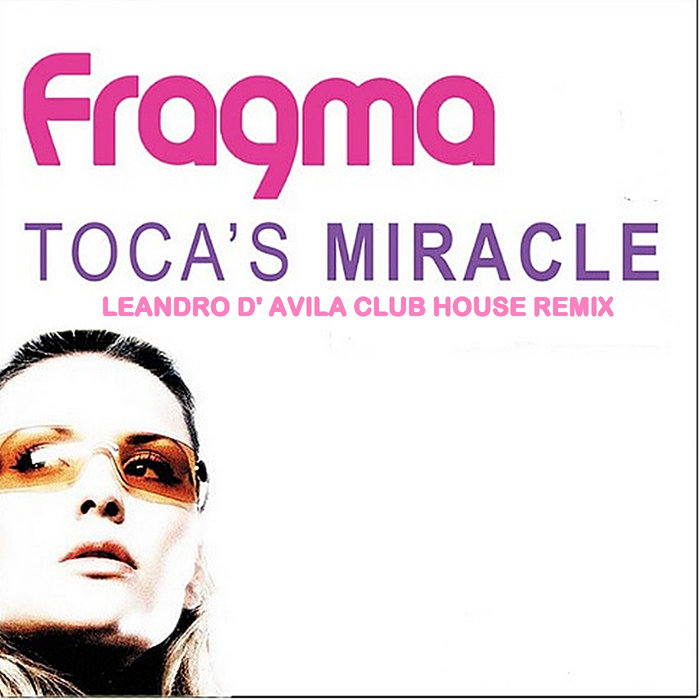 FRAGMA - TOCA'S MIRACLE (LEANDRO D' AVILA CLUB HOUSE REMIX) | DJ ...