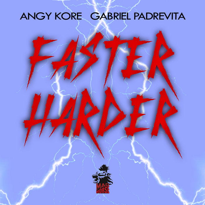 Angy Kore, Gabriel Padrevita - Faster Harder | Mad Horse Music