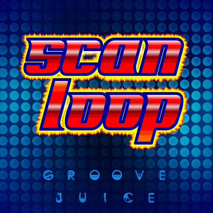 Groove Juice | Scanloop