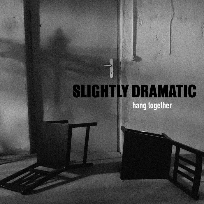 hang together | SLIGHTLY DRAMATIC | slightly dramatic