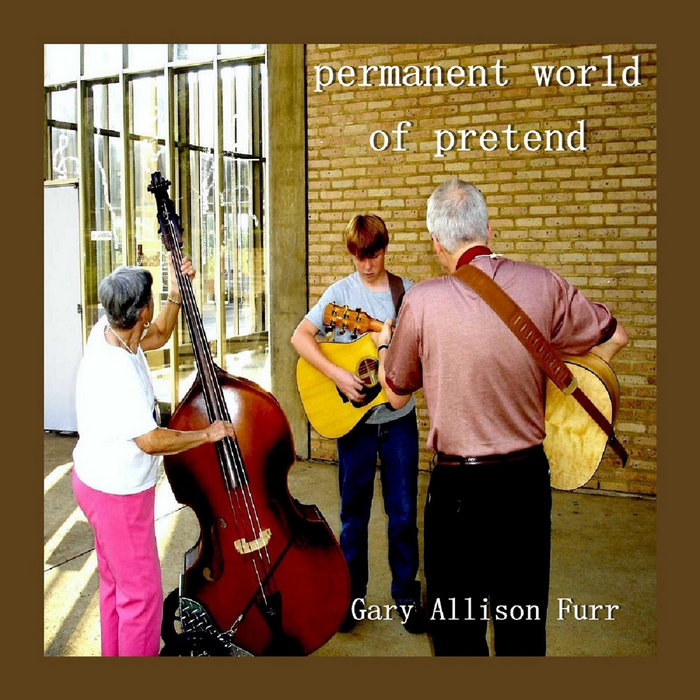 permanent world of pretend | Gary Allison Furr