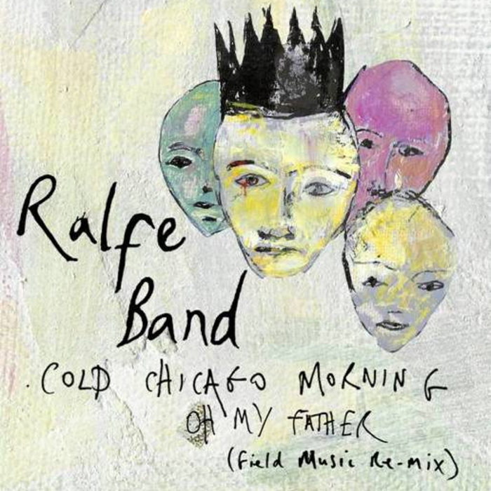 Cold Chicago Morning + Oh My Father (Field Music remix) | Ralfe Band