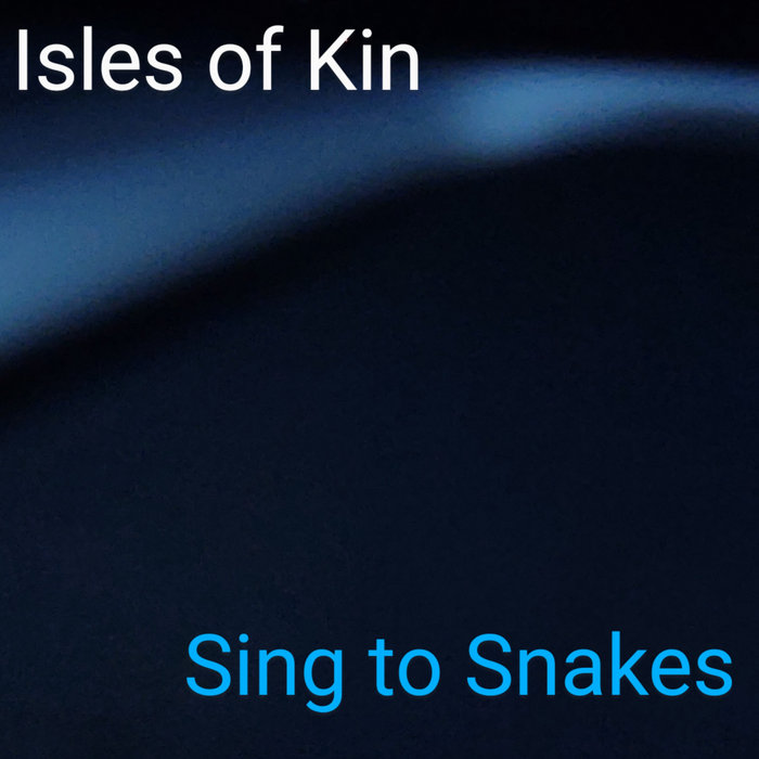 Sing to Snakes | Isles of Kin