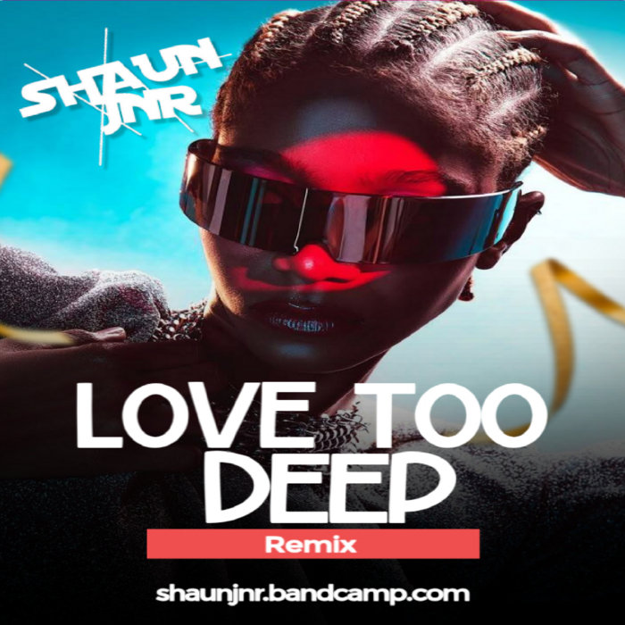 Shaun Jnr - Love Too Deep ( Remix ) | SHAUN JNR