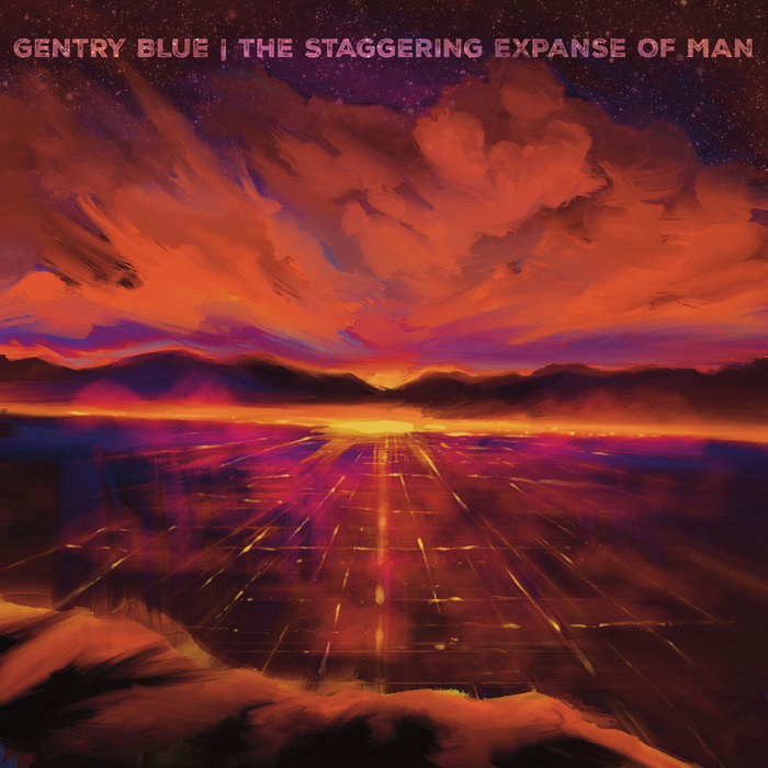 The Staggering Expanse of Man | Gentry Blue
