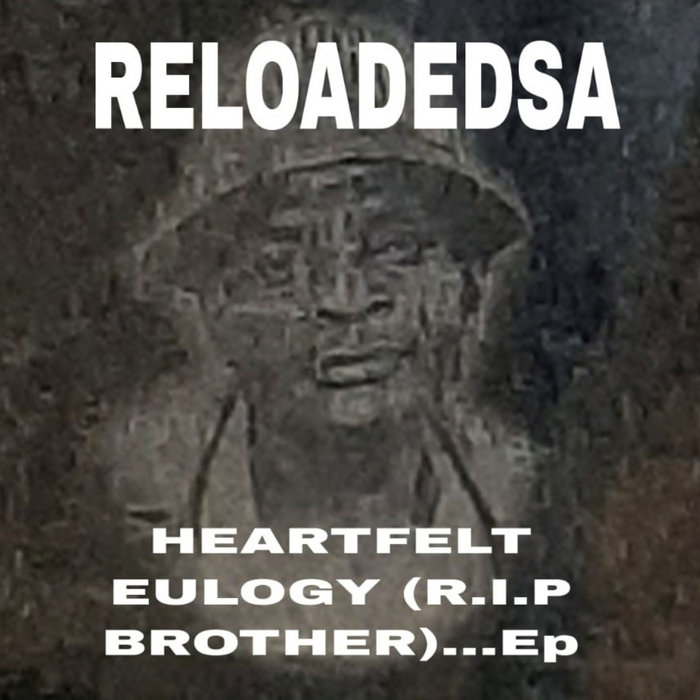 HEARTFELT EULOGY (RIP BROTHER) | RELOADEDSA | ReloadedSA