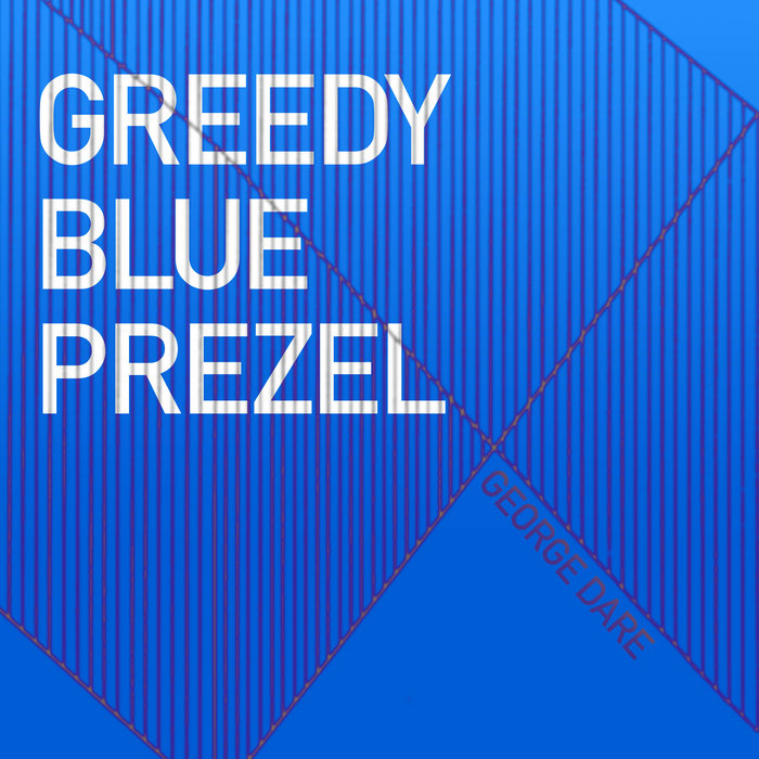 Greedy Blue Prezel | George Dare