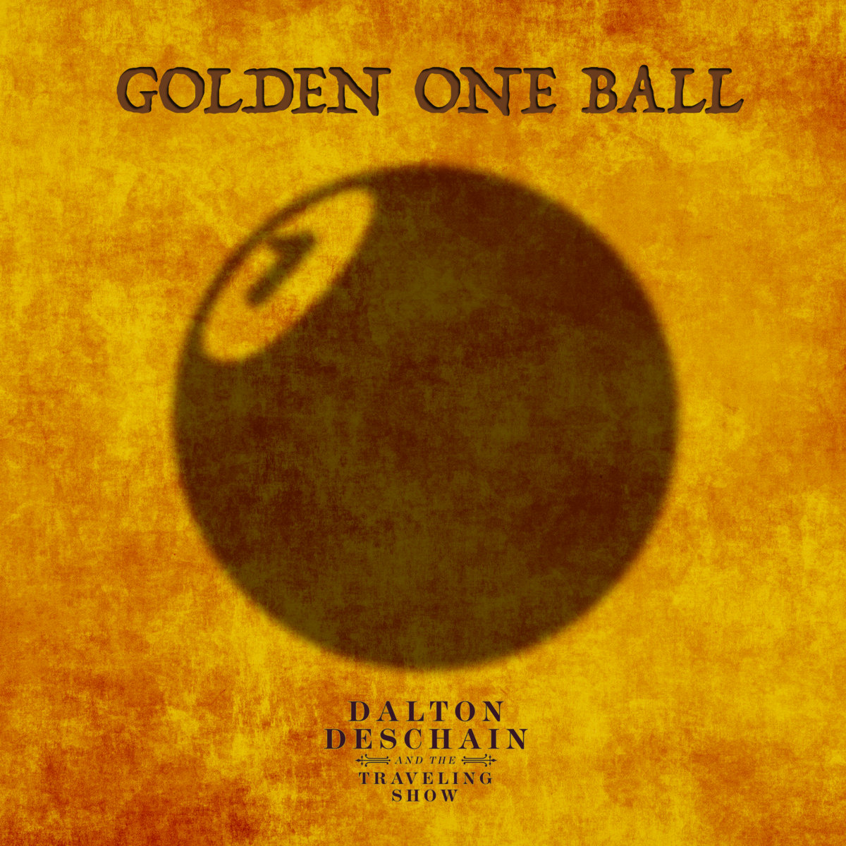 Golden One Ball | Dalton Deschain & the Traveling Show | Dalton Deschain