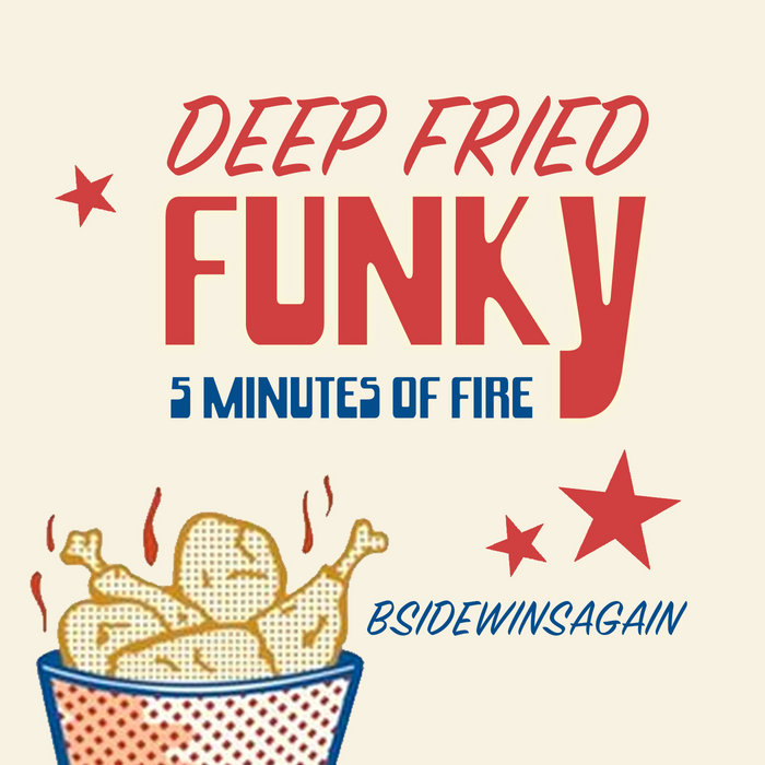 Deep Fired Funky Five Minutes Of Fire | Bsidewinsagain