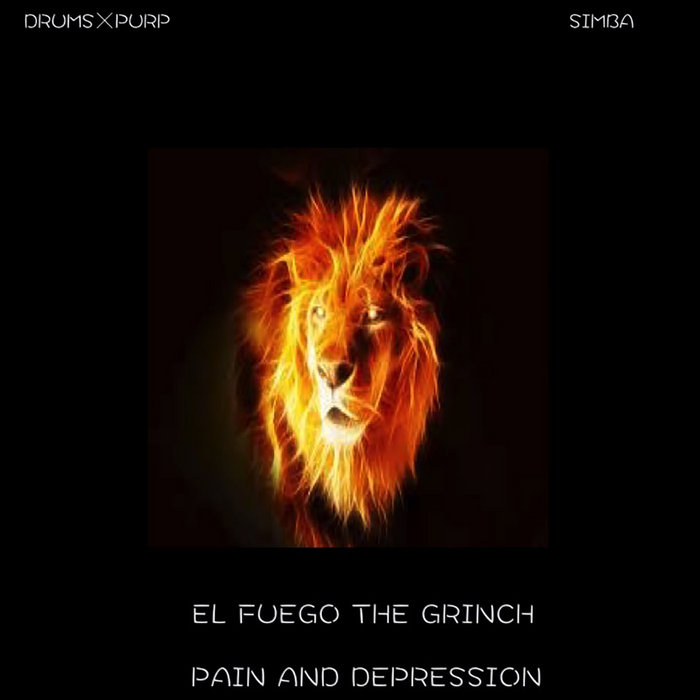 PAIN AND DEPRESSION: SIMBA | EL FUEGO THE GRINCH