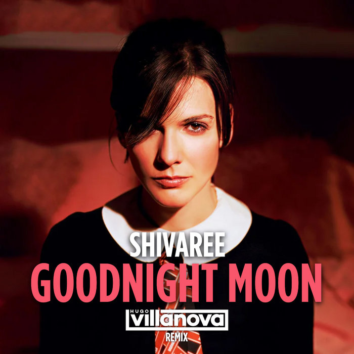 Shivaree - Goodnight Moon (Hugo Villanova Remix) | Hugo Villanova