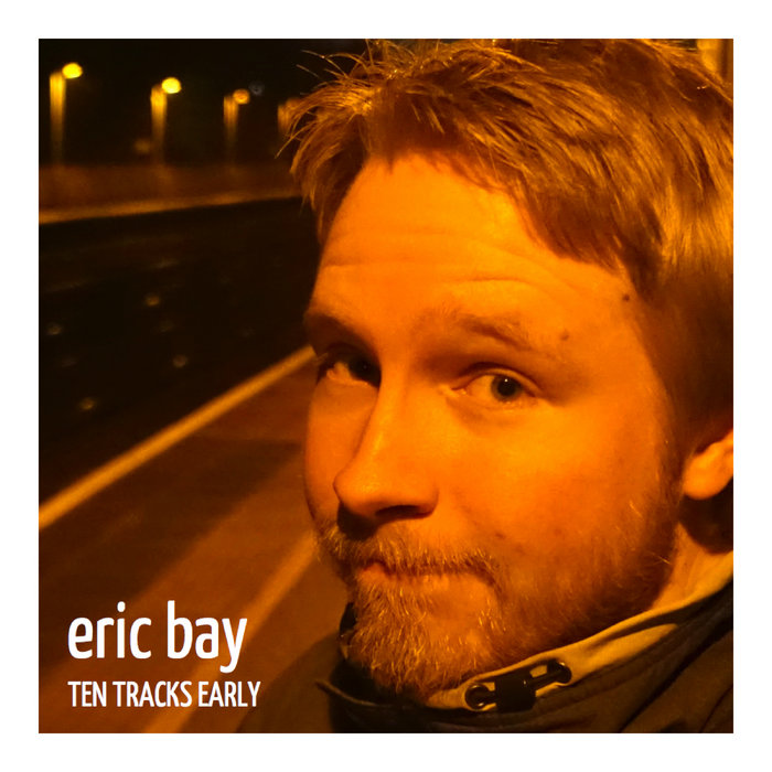 Ten Tracks Early | Eric Bay