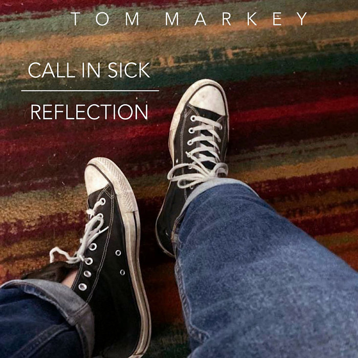 Call In Sick / Reflection | Tom Markey