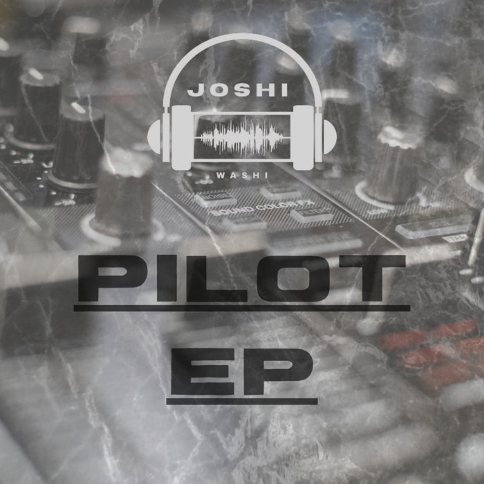 Pilot EP | Joshi Washi