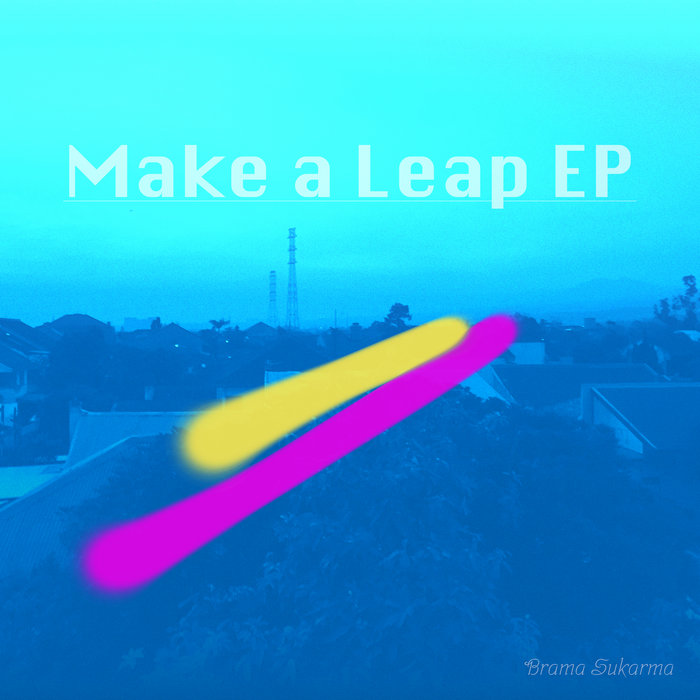 MAKE A LEAP EP | Brama Sukarma