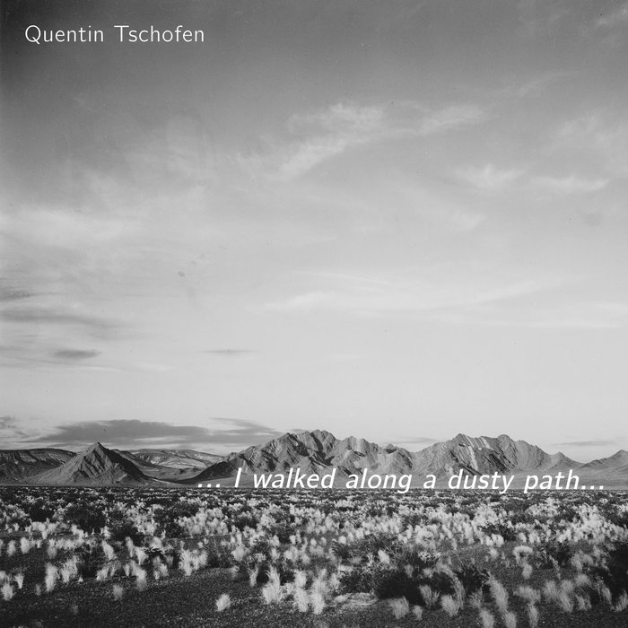 I walked along a dusty path... | Quentin Tschofen