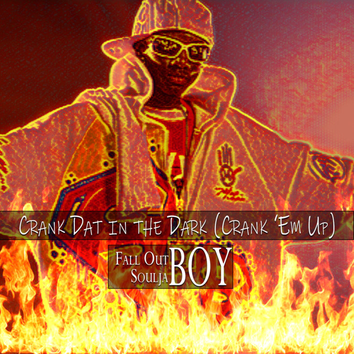 Crank Dat in the Dark (Crank 'Em Up) (Fall Out Boy vs. Soulja Boy ...
