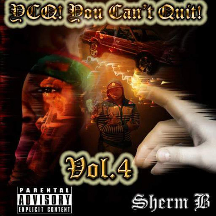 YCQ! You Can't Quit! Vol.4 | YCQ! You Can't Quit! Ent. LLC. | Sherm B