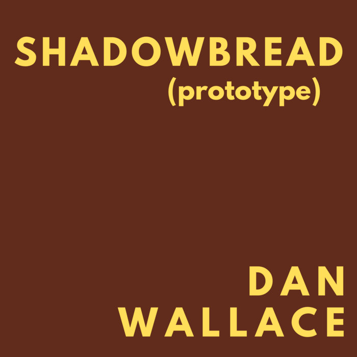 Shadowbread (Prototype) | Dan Jacob Wallace