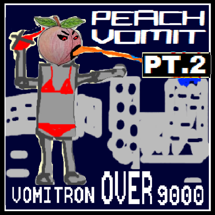 VOMITRON OVER 9000 pt.2 | Peach Vomit