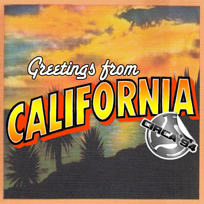 GREETINGS FROM CALIFORNIA | CIRCA 94 BEATS