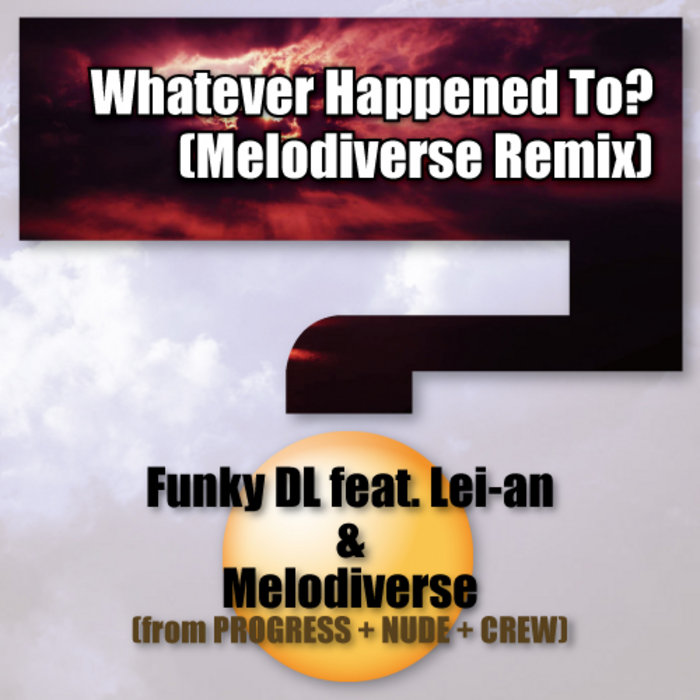 Whatever Happened To? (Melodiverse Remix) | Funky DL, Melodiverse | PROGRESS + NUDE + CREW