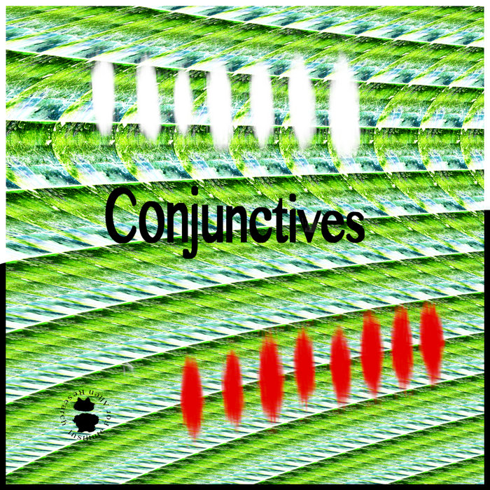 Conjunctives | Original Artists | Institute For Alien Research
