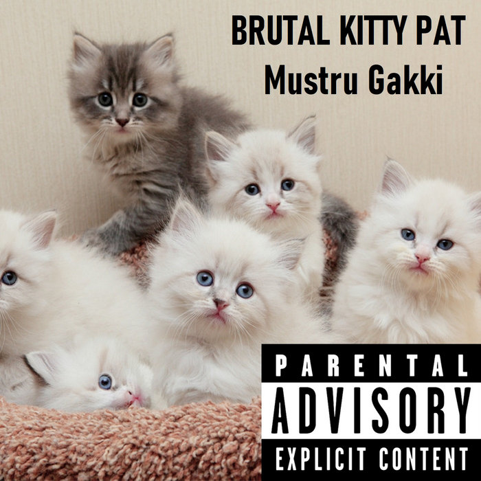 BRUTAL KITTY PAT | Mustru Gakki
