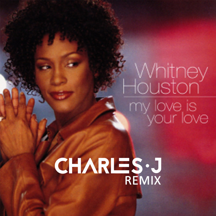 Whitney Houston - My Love is Your Love (Charles J Remix) | Charles J