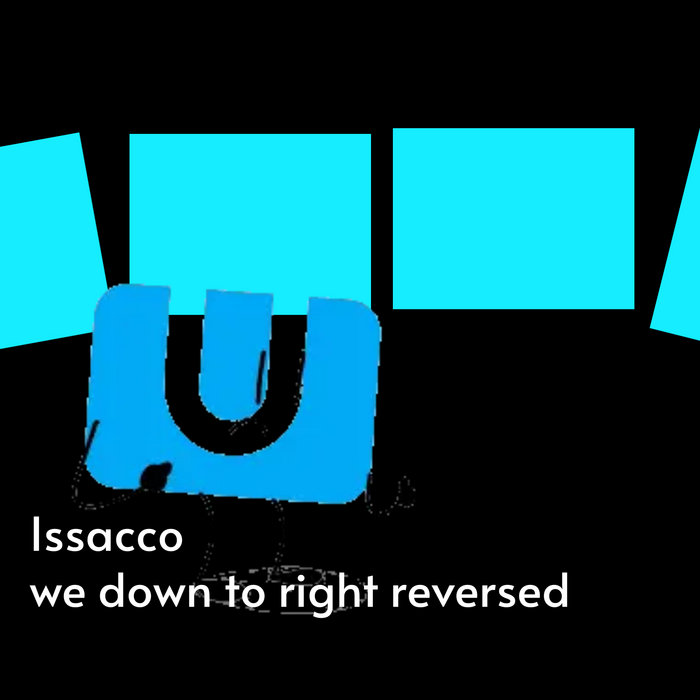 We down to right reversed | Issacco