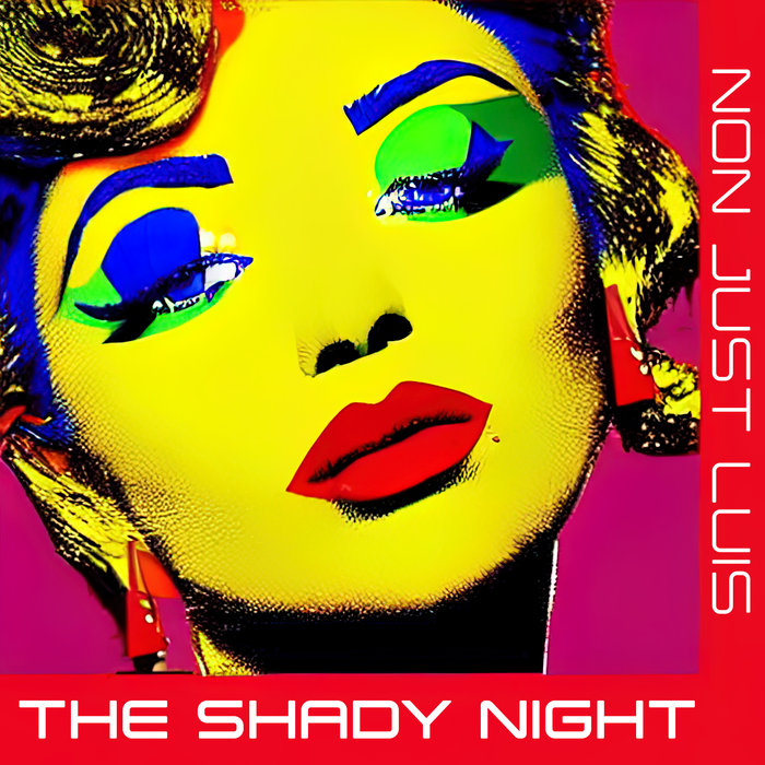 The Shady Night - NON JUST LUIS | CLIK