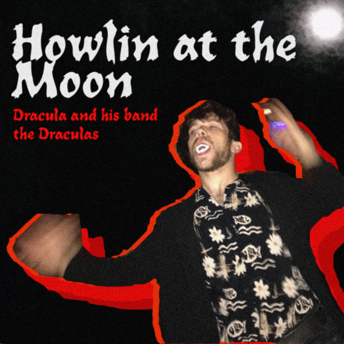 Howlin at the Moon | Dracula and his Band the Draculas