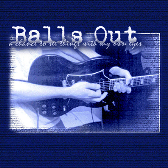 A Chance to See Things With My Own Eyes | Ballz Out