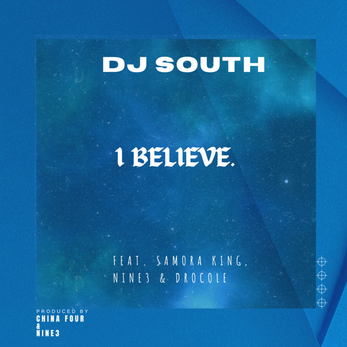 I Believe (Feat. Samora King, Nine3 & DroCole) | DJ South | DJ SOUTH