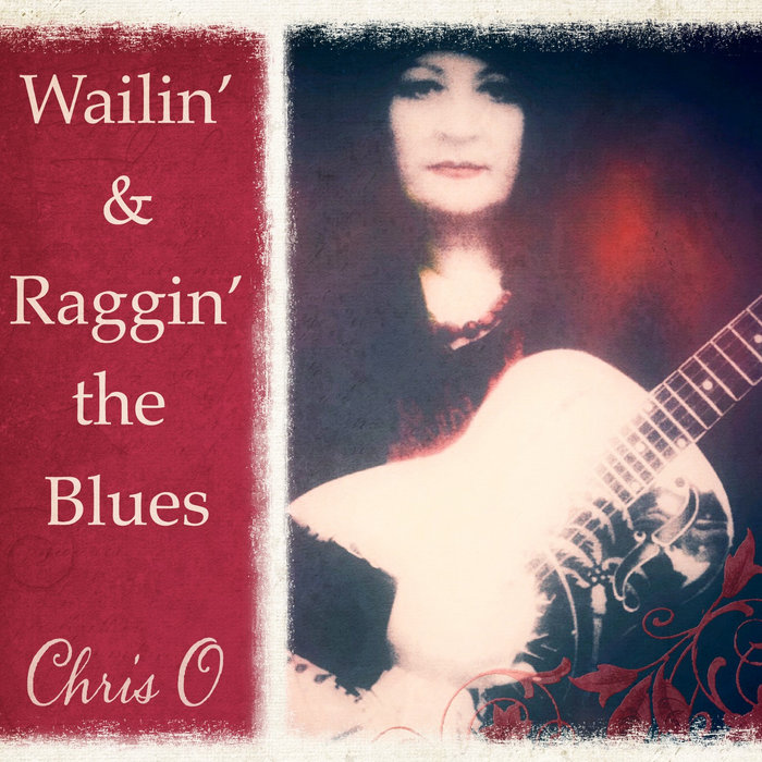 Wailin' & Raggin' the Blues ~ Originals | Chris O