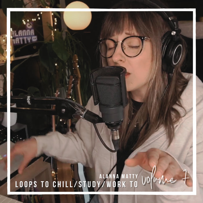 Loops to Chill to: Vol 7 | Alanna Matty